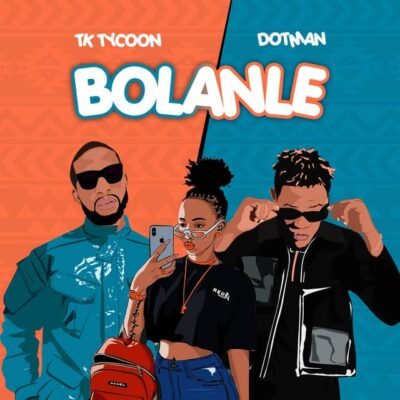 TK Tycoon x Dotman Create A Fiesta Of Sound On New Single Bolanle - Neon Music - Digital Music ...